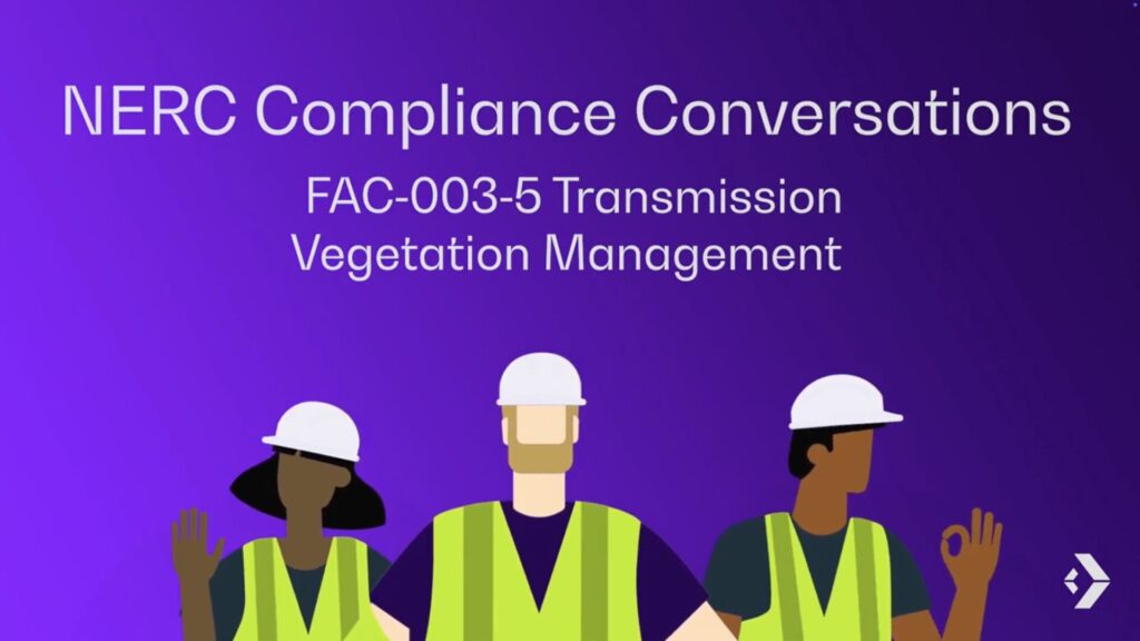 NERC Compliance Conversation: Smarter Vegetation Management under FAC-003-5